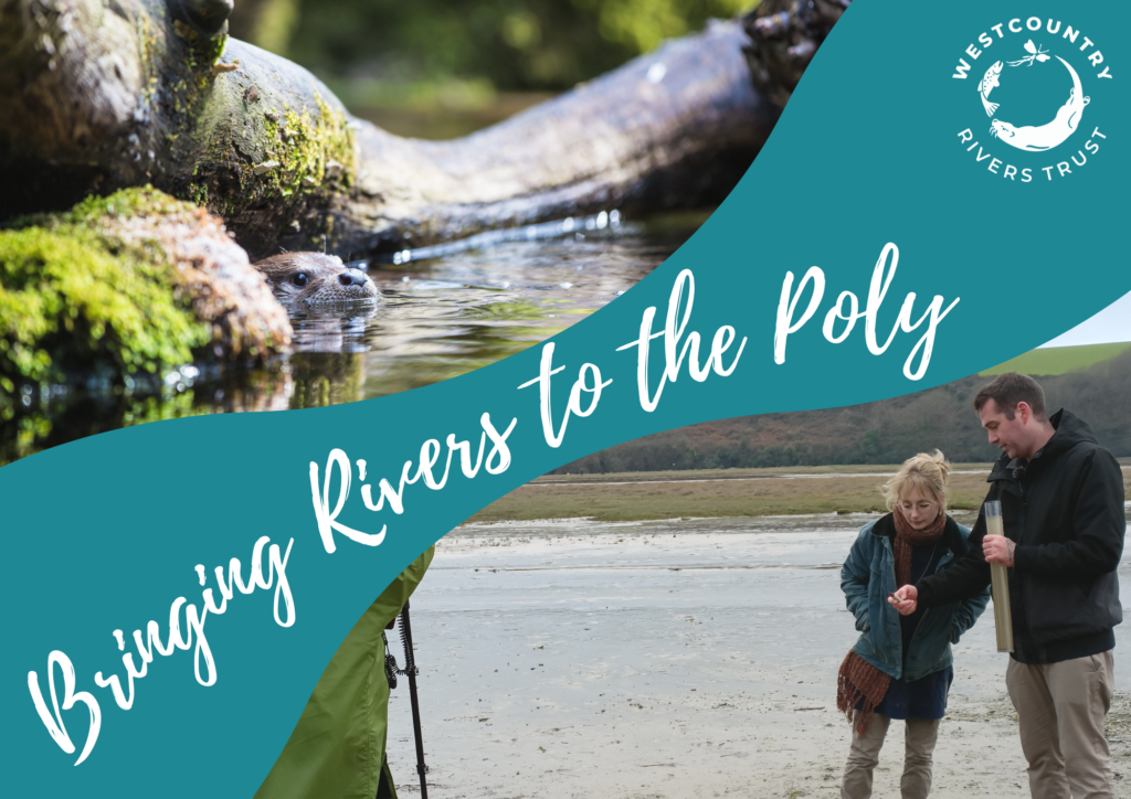 Bringing Rivers to the Poly - Westcountry Rivers Trust